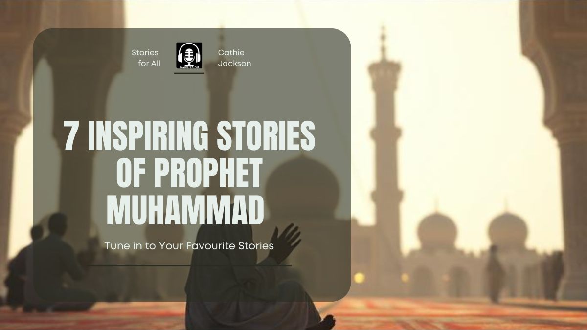 7 Inspiring Small Stories About Prophet Muhammad (PBUH) with Powerful ...